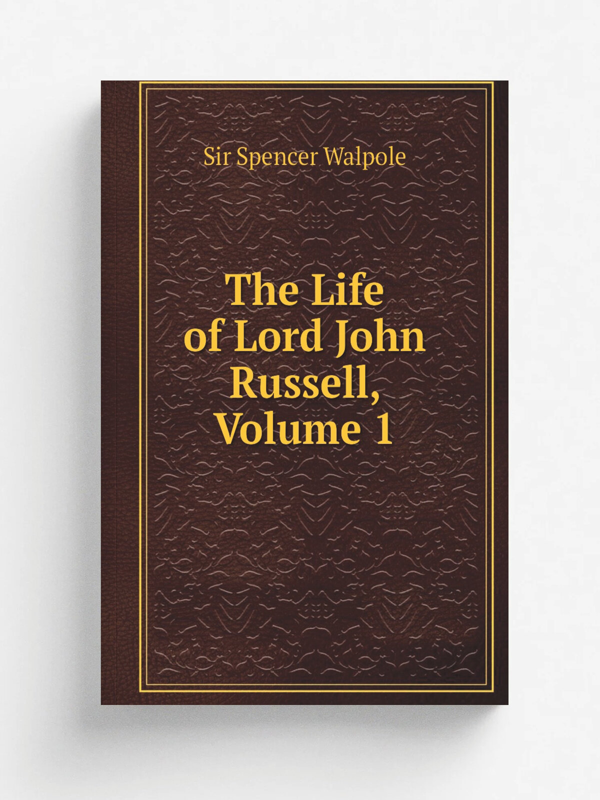 The Life of Lord John Russell, Volume 1 | Walpole Spencer | Репринт