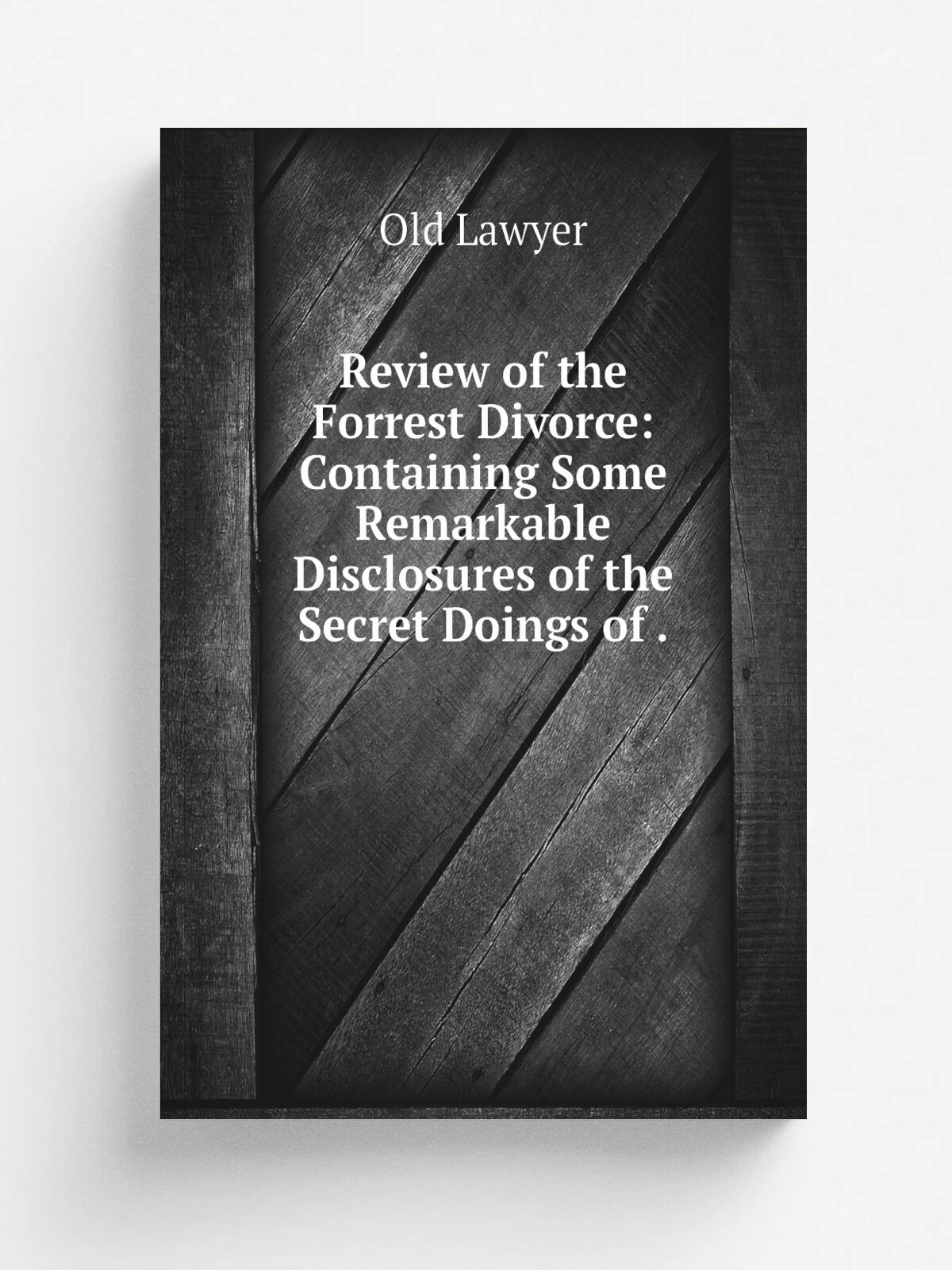 Review of the Forrest Divorce: Containing Some Remarkable Disclosures of the Secret Doings of . | Old Lawyer | 1852 | W.B. Zeiber; . etc, etc . | Ре…