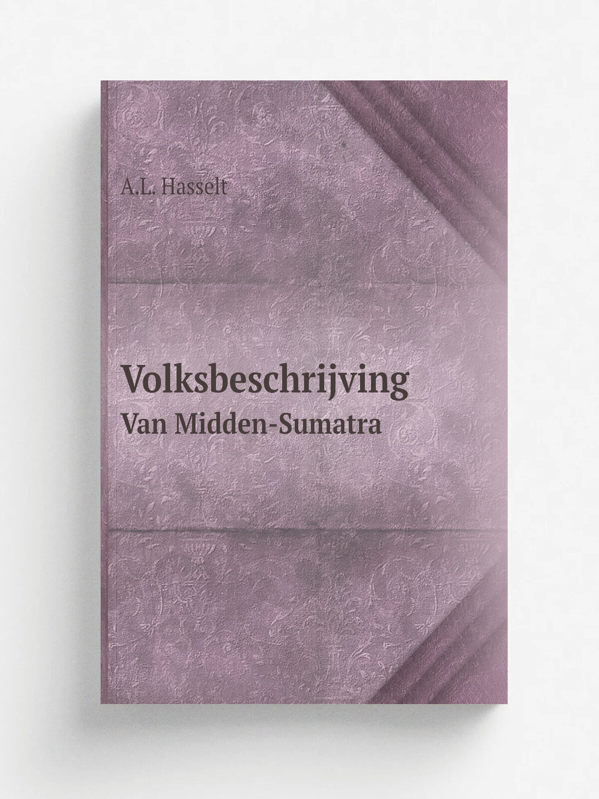 Volksbeschrijving. Van Midden-Sumatra | A.L. Hasselt | 1882 | Leiden - E. J. Brill | Репринт