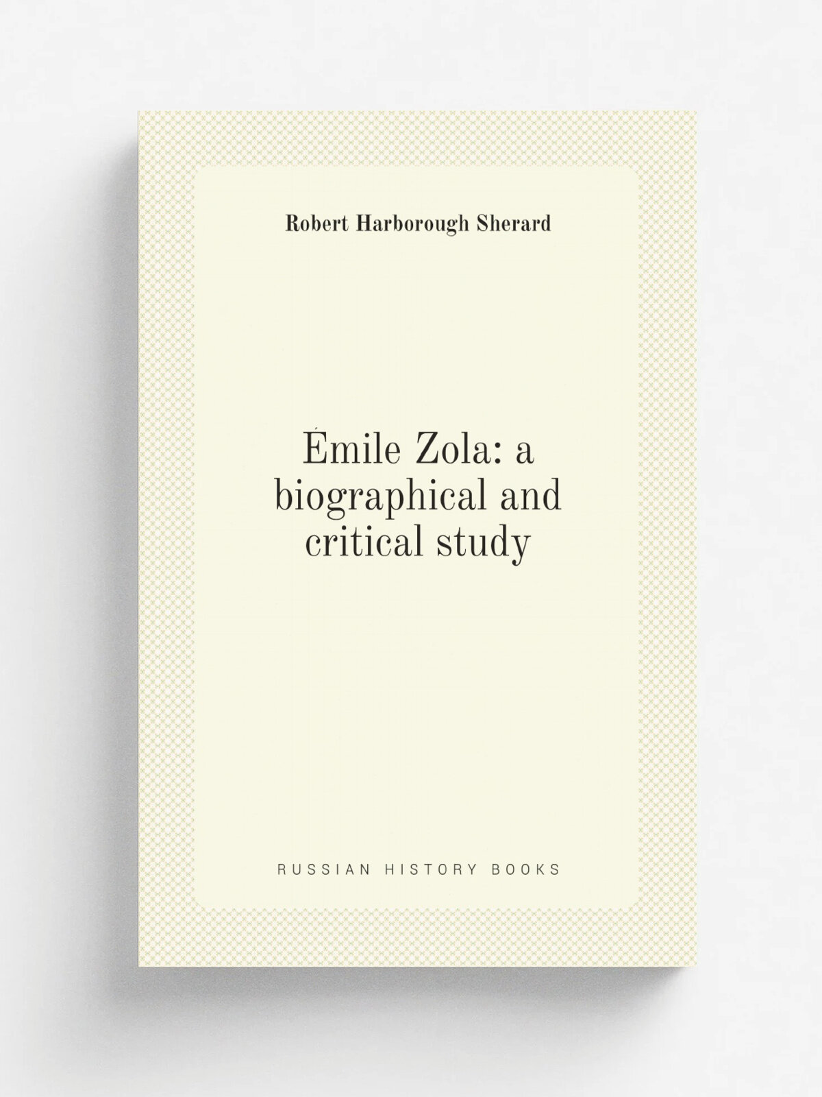 . mile Zola: a biographical and critical study
