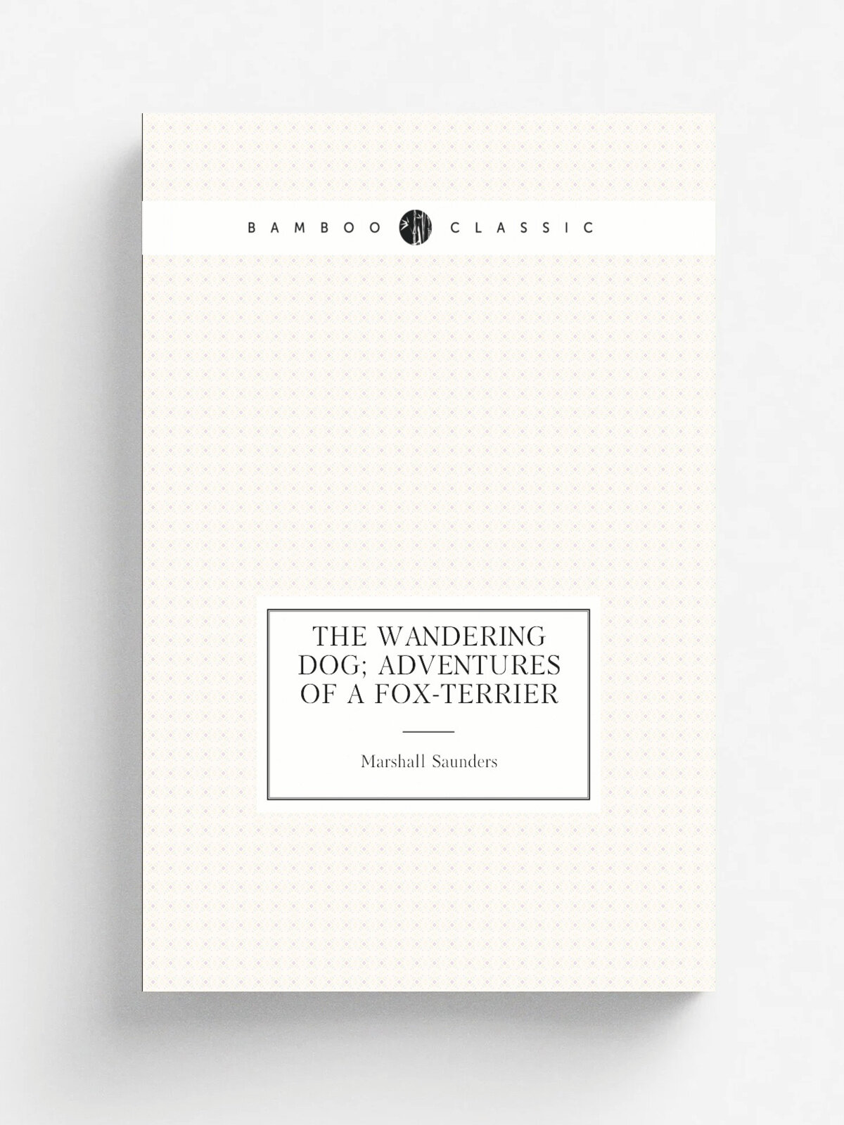 The wandering dog; adventures of a fox-terrier