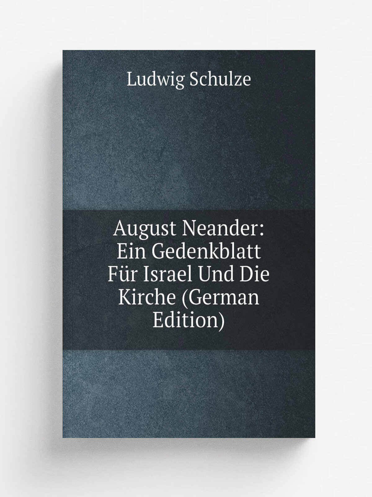 August Neander: Ein Gedenkblatt F.r Israel Und Die Kirche (German Edition) | Ludwig Schulze | Репринт