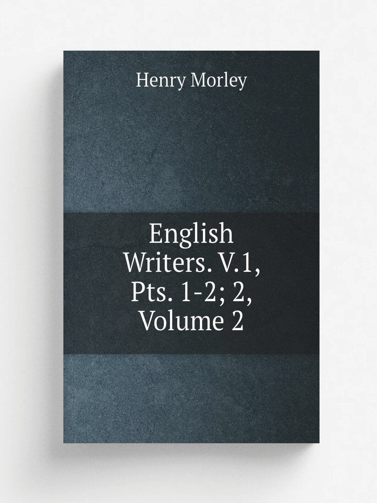 English Writers. V.1, Pts. 1-2; 2, Volume 2 | Henry Morley | Репринт