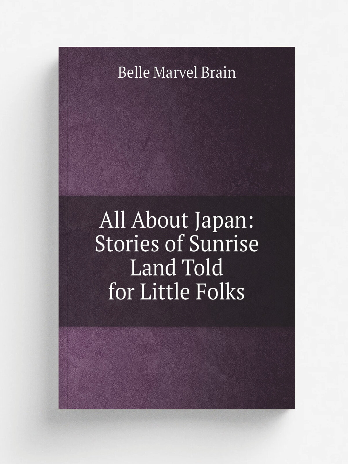 All About Japan: Stories of Sunrise Land Told for Little Folks