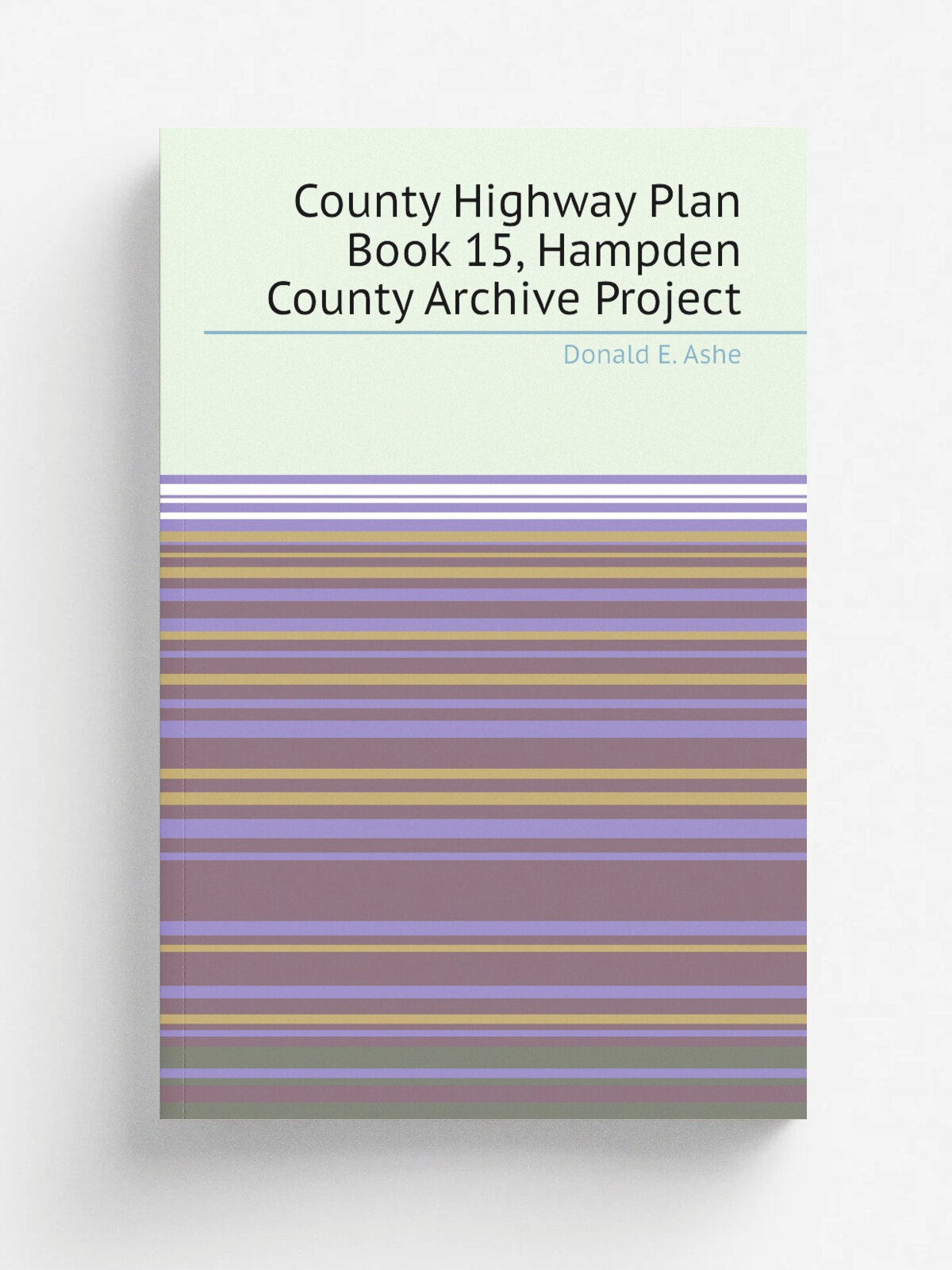 County Highway Plan Book 15, Hampden County Archive Project | Donald E. Ashe | Репринт