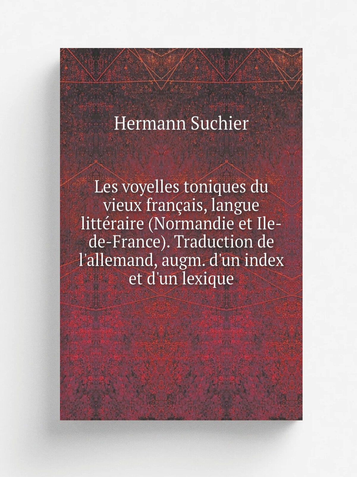 Les voyelles toniques du vieux fran.ais, langue litt.raire (Normandie et Ile-de-France). Traduction de l'allemand, augm. d'un index et d'un lexique |…
