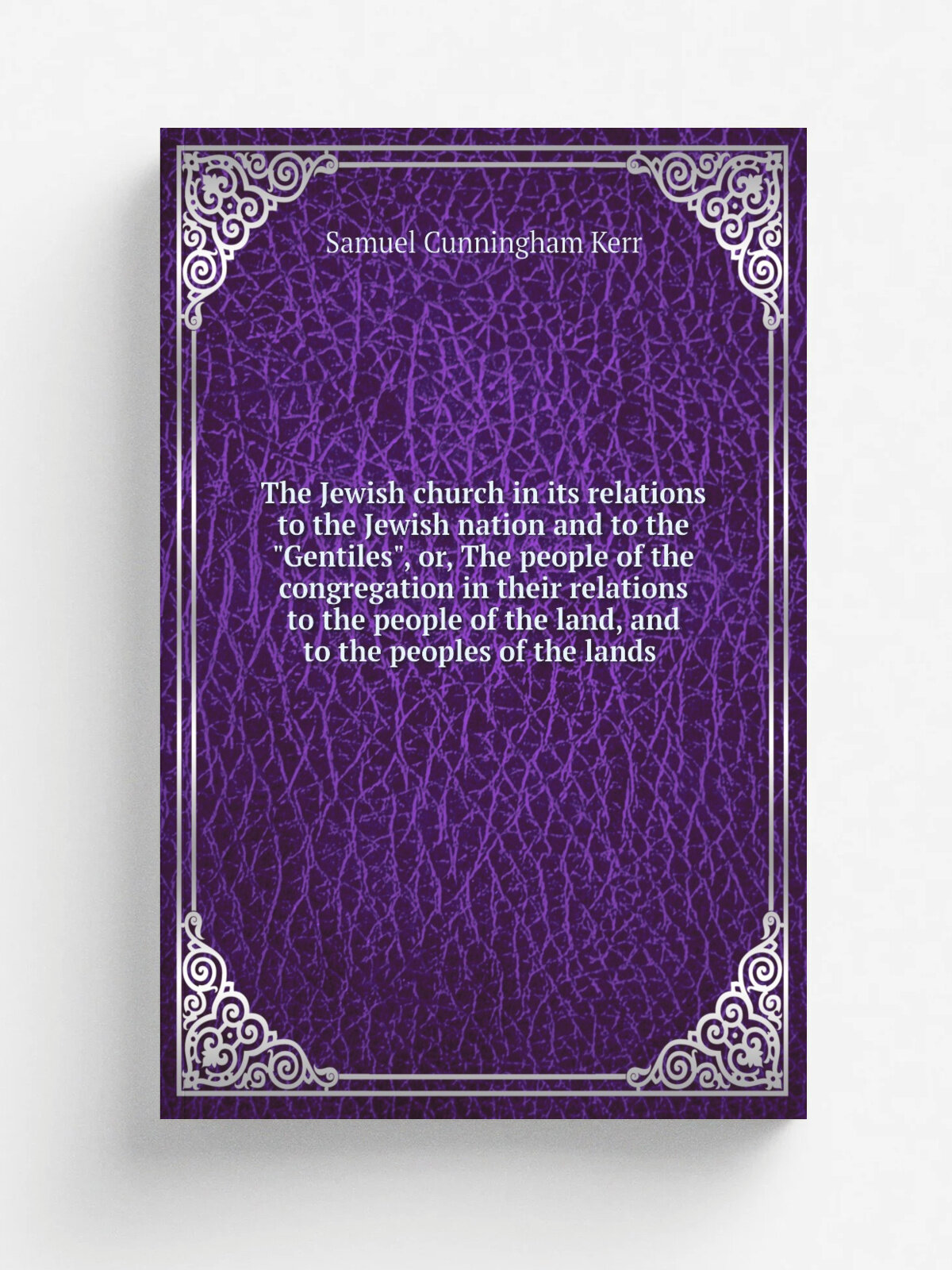 "The Jewish church in its relations to the Jewish nation and to the "Gentiles", or, The people of the congregation in their relations to the people o…