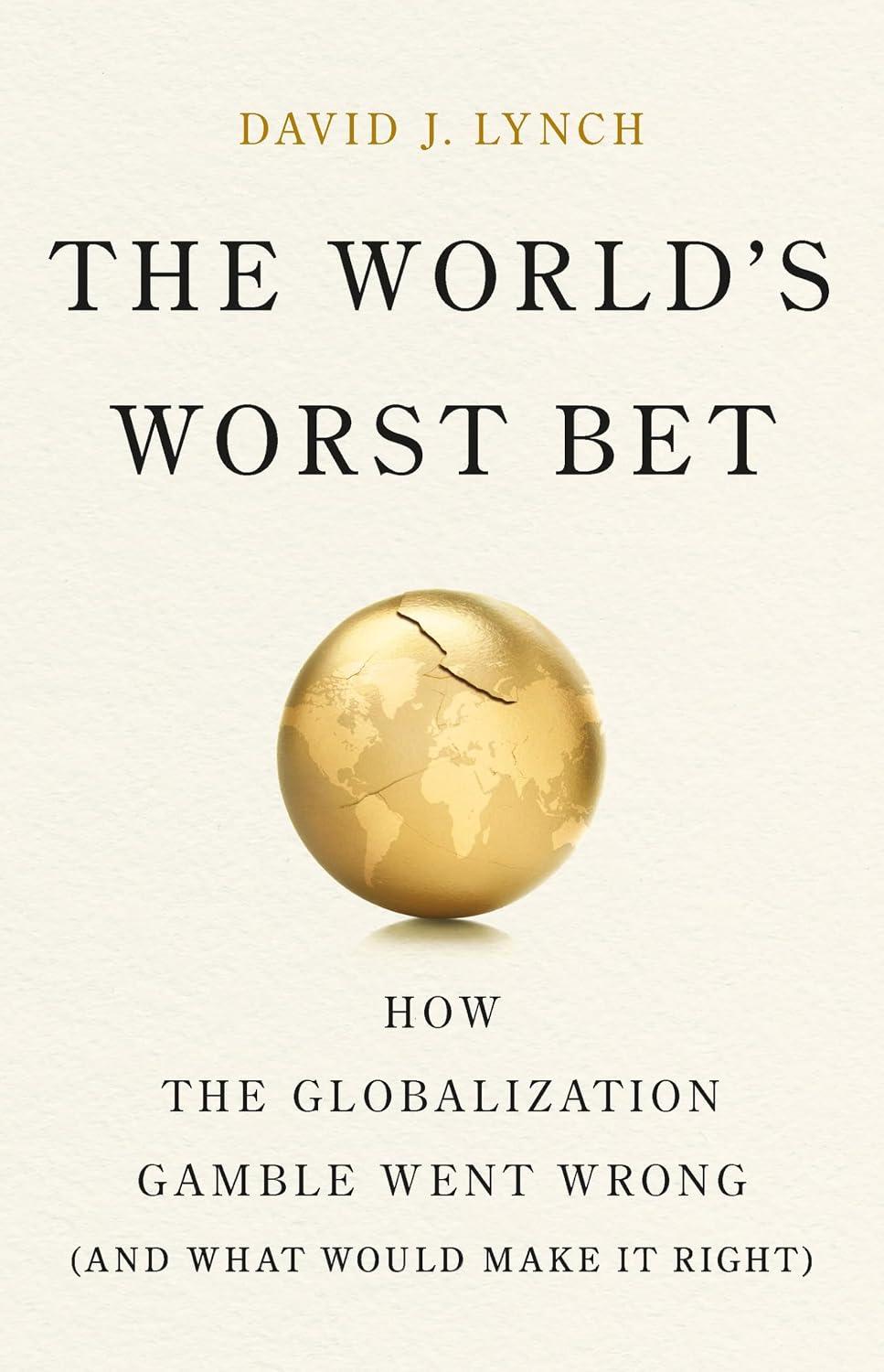The World's Worst Bet: How the Globalization Gamble Went Wrong HC