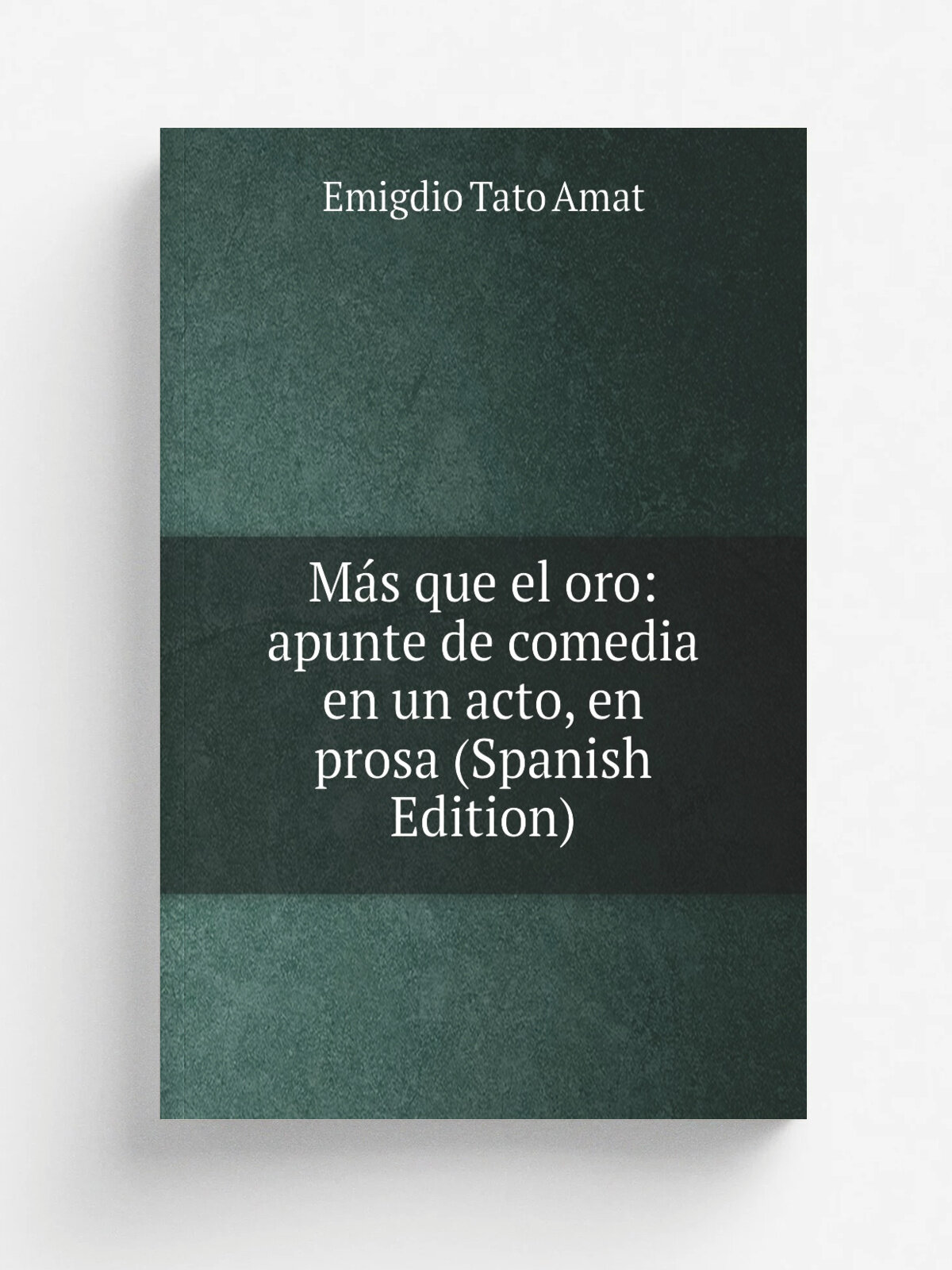 M.s que el oro: apunte de comedia en un acto, en prosa (Spanish Edition)