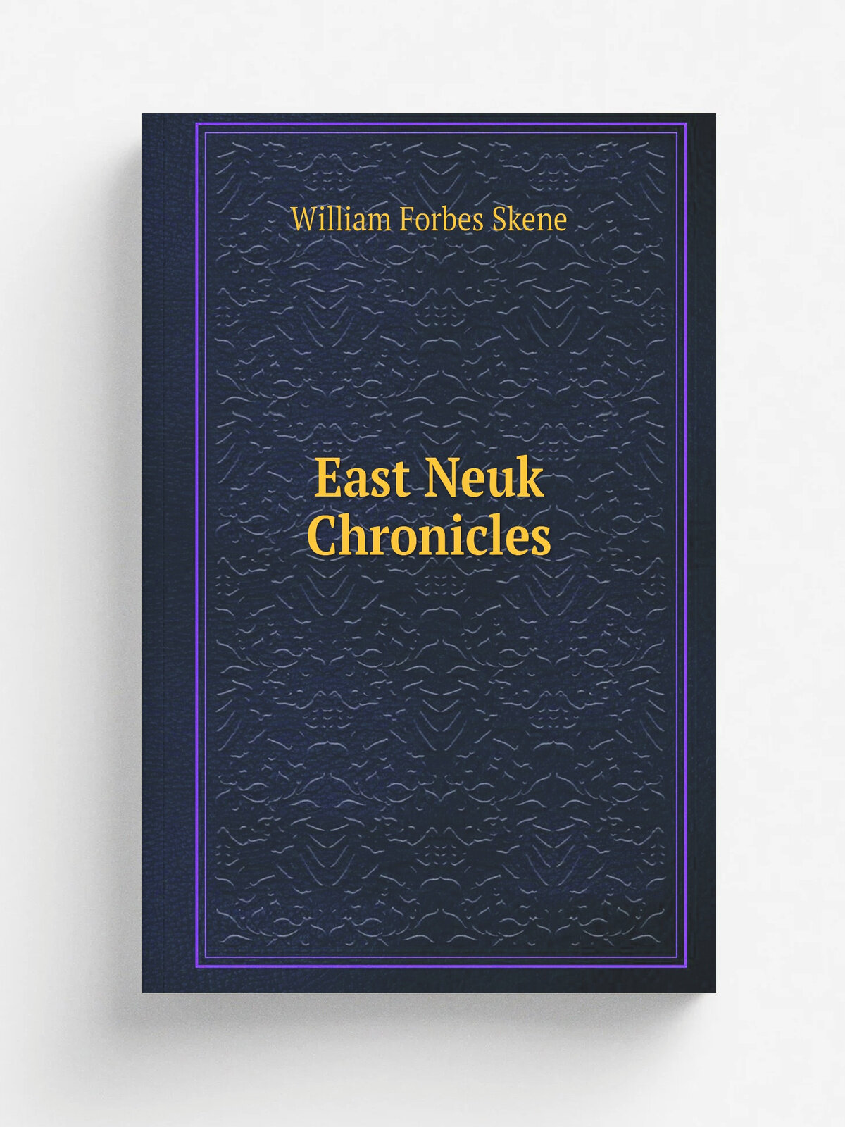 East Neuk Chronicles | William Forbes Skene | 1905 | Aberdeen | Репринт