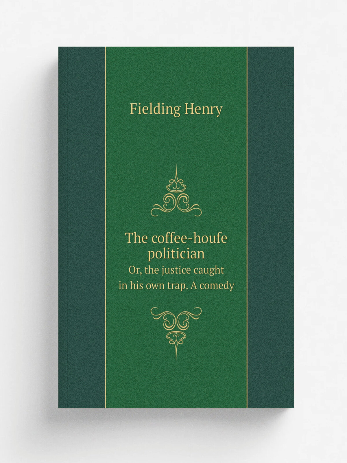 The coffee-houfe politician. Or, the justice caught in his own trap. A comedy