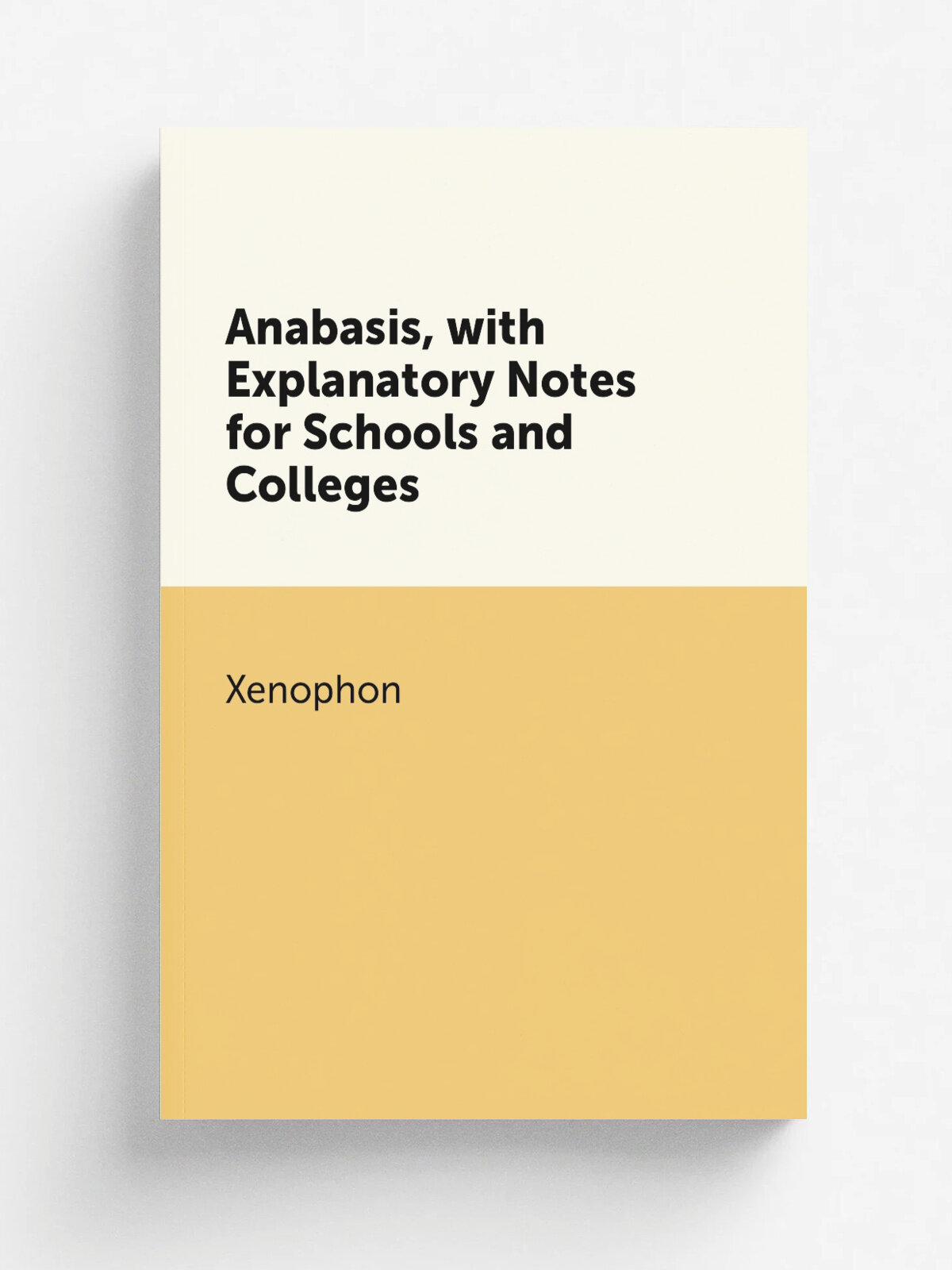 Anabasis, with Explanatory Notes for Schools and Colleges | Xenophon | 1857 | Репринт