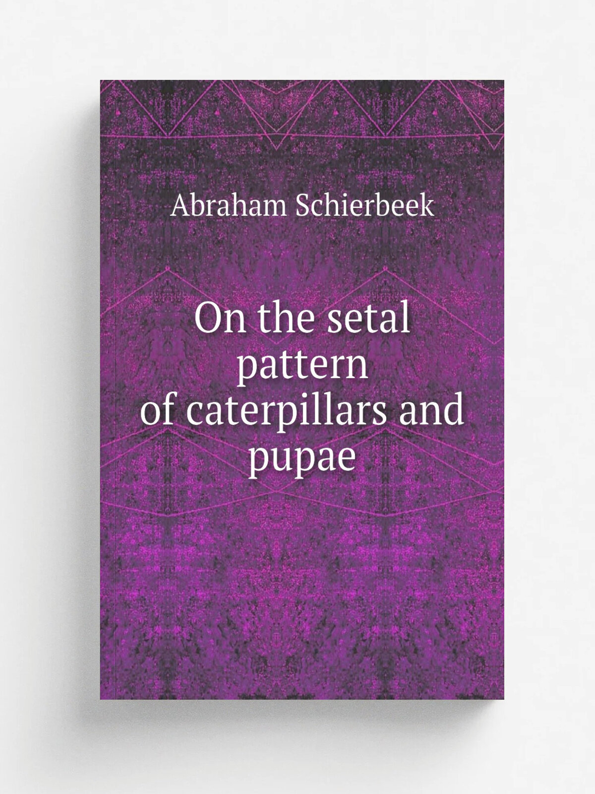 On the setal pattern of caterpillars and pupae | Abraham Schierbeek | Репринт