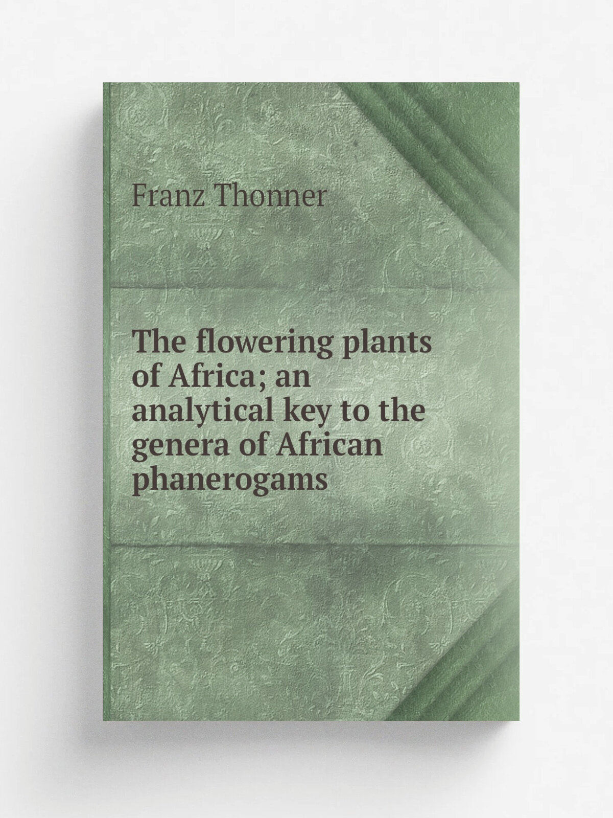 The flowering plants of Africa; an analytical key to the genera of African phanerogams | Franz Thonner | Репринт