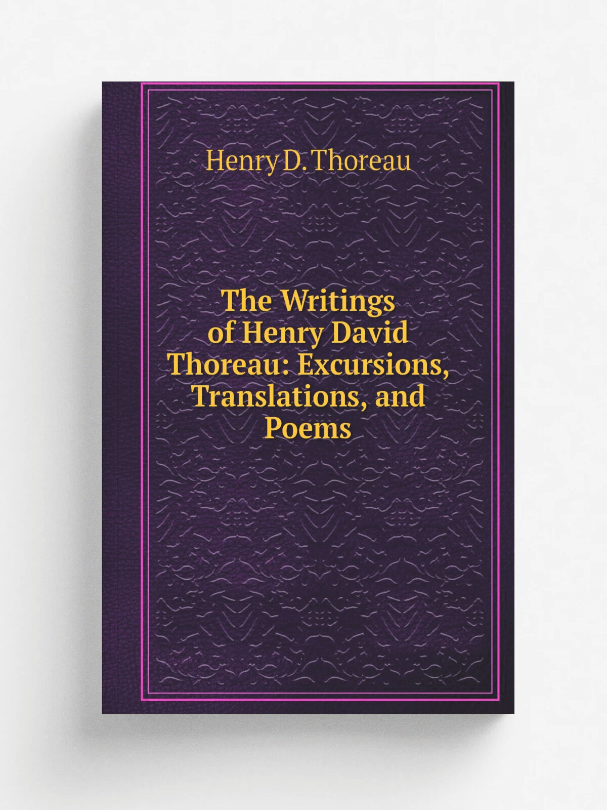 The Writings of Henry David Thoreau: Excursions, Translations, and Poems | Henry D. Thoreau | Репринт