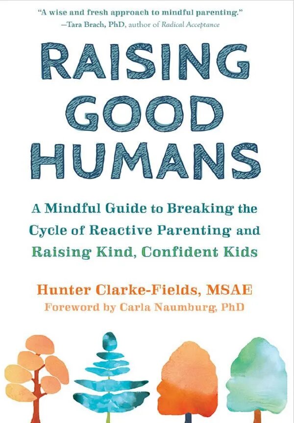 Raising Good Humans by Hunter Clarke-Fields, Mindful Parenting Self-Help Book, Paperback