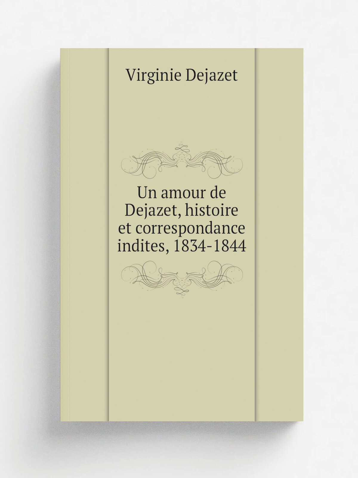Un amour de Dejazet, histoire et correspondance indites, 1834-1844 | Virginie Dejazet | 1907 | Paris : H. Daragon | Репринт