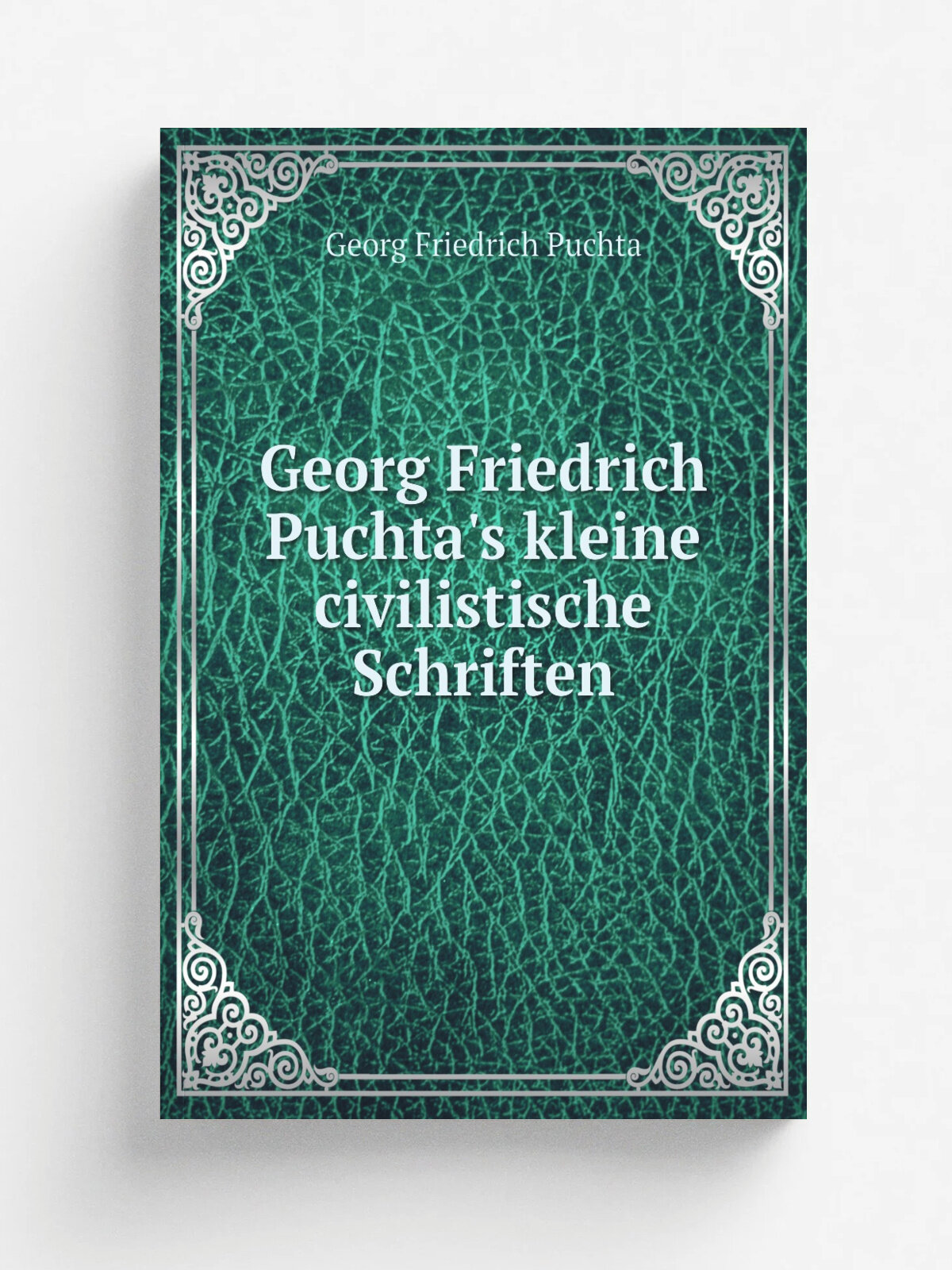Georg Friedrich Puchta's kleine civilistische Schriften | Georg Friedrich Puchta | 1851 | Breitkopf und H.rtel | Репринт