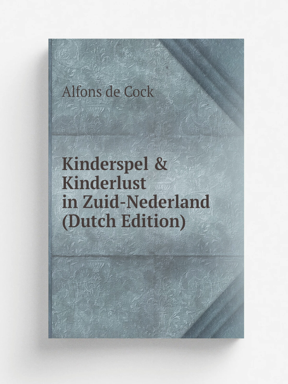 Kinderspel & Kinderlust in Zuid-Nederland (Dutch Edition)