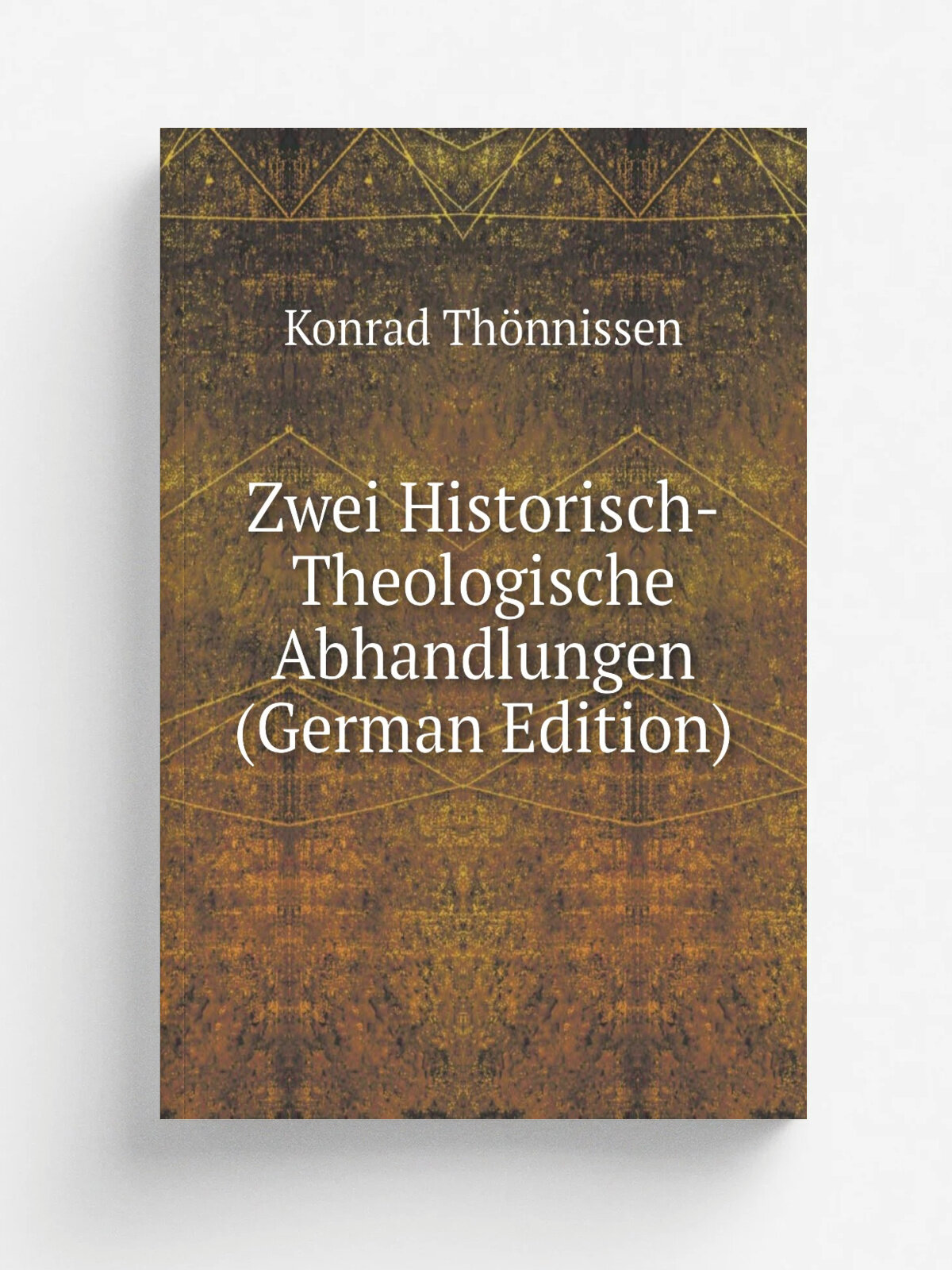 Zwei Historisch-Theologische Abhandlungen (German Edition) | Konrad Th.nnissen | Репринт