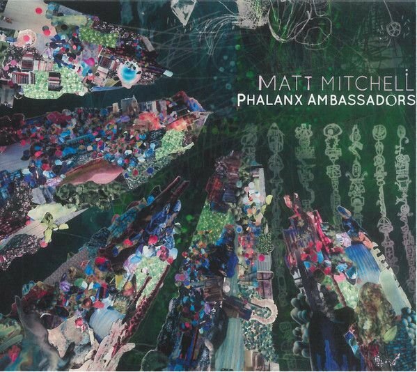 Музыка CD Matt Mitchell - Phalanx Ambassadors (CD, Album, 2019)