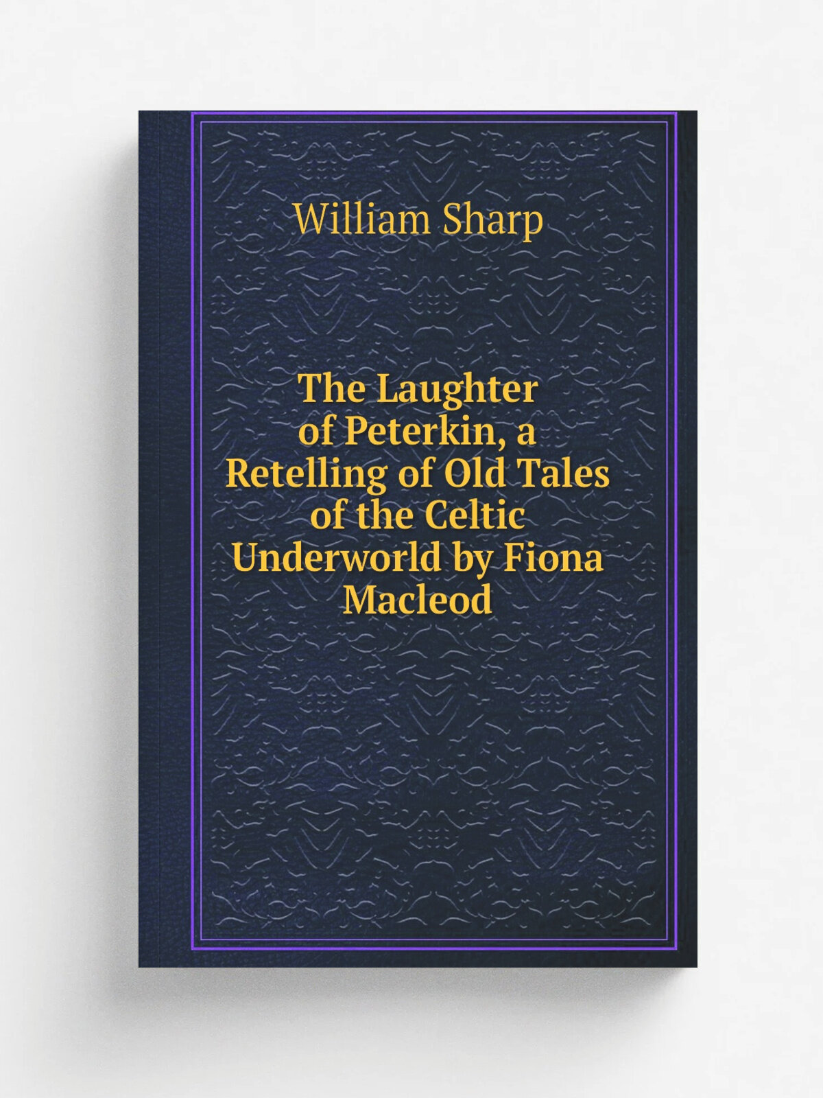 The Laughter of Peterkin, a Retelling of Old Tales of the Celtic Underworld by Fiona Macleod | William Sharp | Репринт
