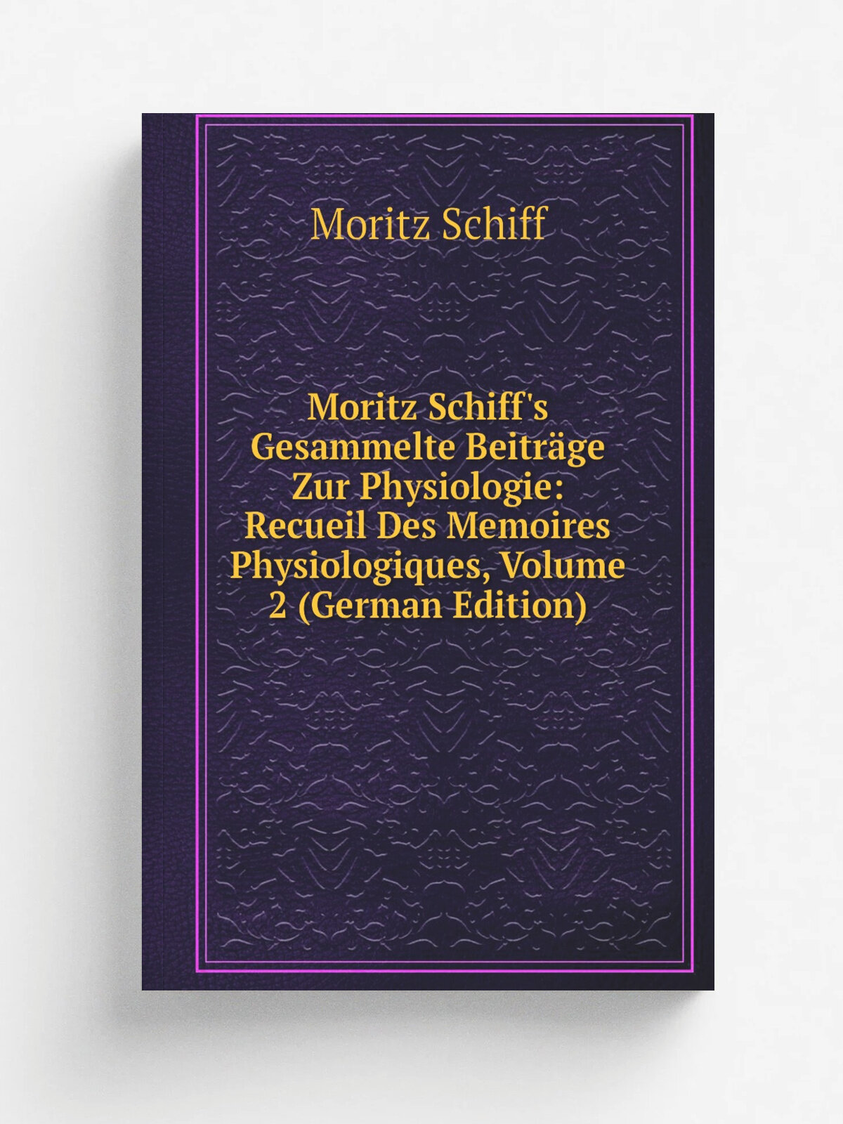 Moritz Schiff's Gesammelte Beitr.ge Zur Physiologie: Recueil Des Memoires Physiologiques, Volume 2 (German Edition) | Moritz Schiff | Репринт