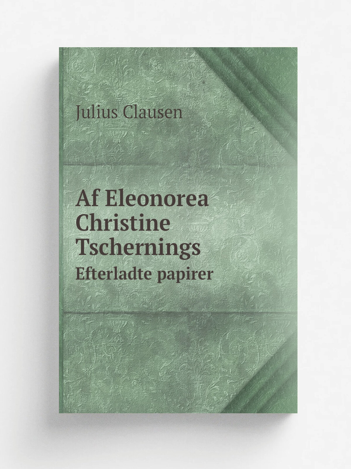 Af Eleonorea Christine Tschernings. Efterladte papirer