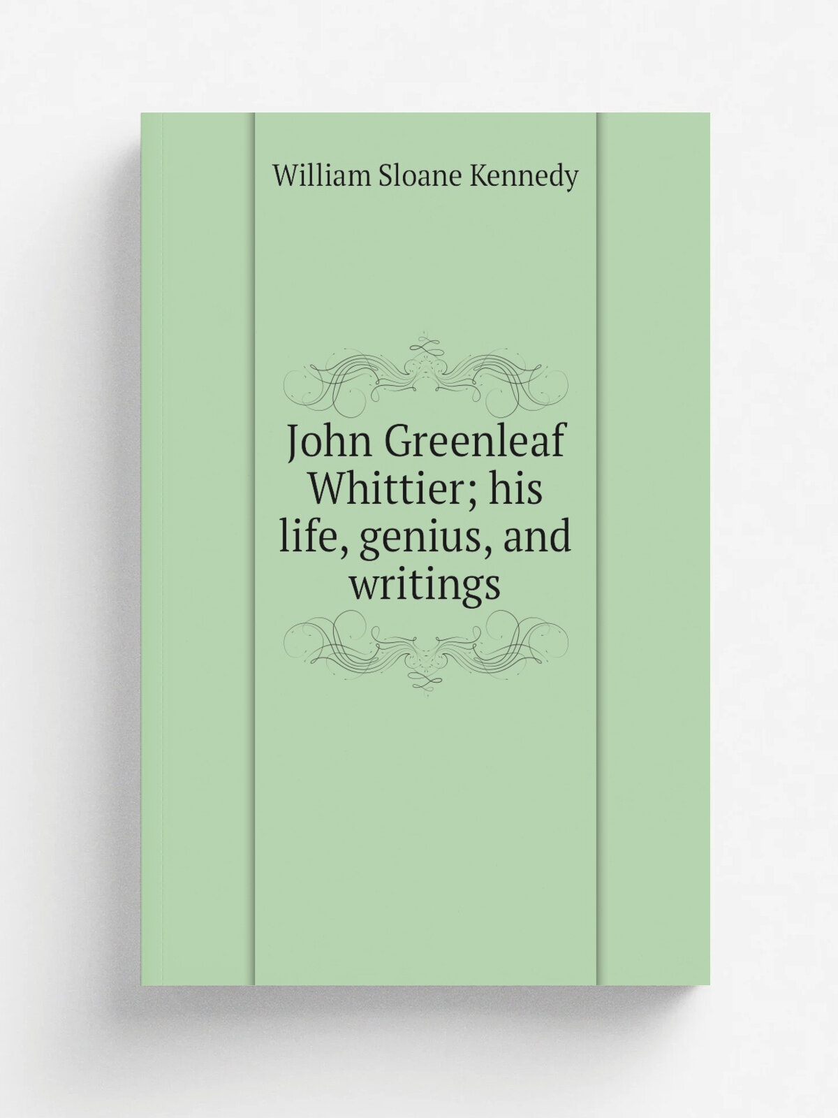 John Greenleaf Whittier; his life, genius, and writings | William Sloane Kennedy | 1882 | Boston, S. E. Cassino | Репринт