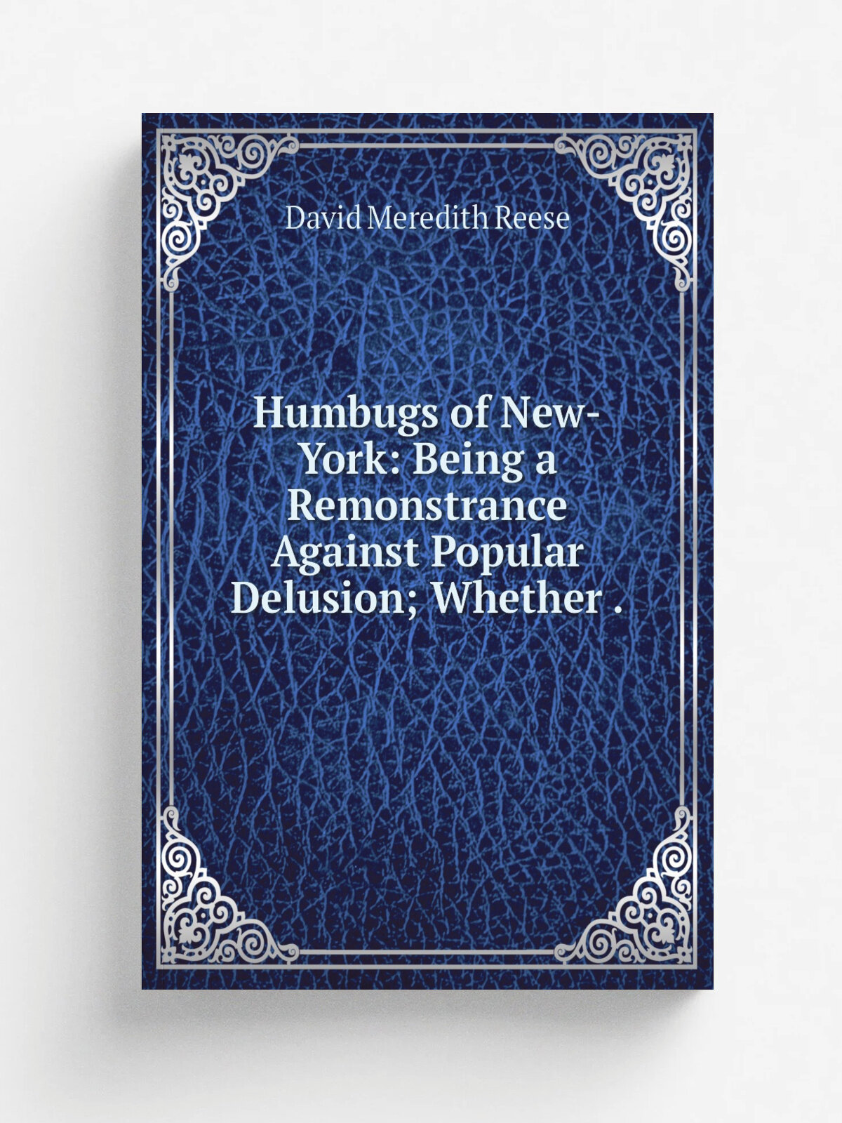 Humbugs of New-York: Being a Remonstrance Against Popular Delusion; Whether . | David Meredith Reese | 1838 | Weeks, Jordan & co. | Репринт