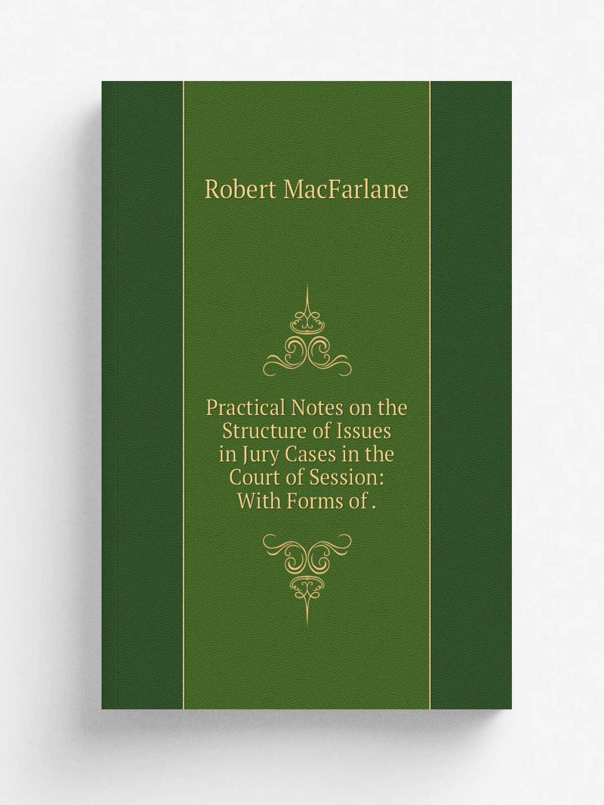 Practical Notes on the Structure of Issues in Jury Cases in the Court of Session: With Forms of . | Robert MacFarlane | 1849 | T. & T. Clark | Репринт