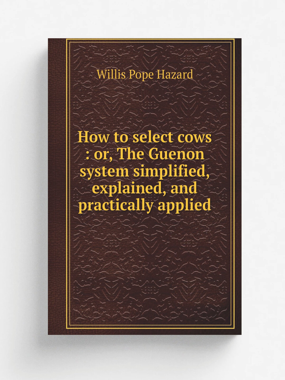 How to select cows : or, The Guenon system simplified, explained, and practically applied