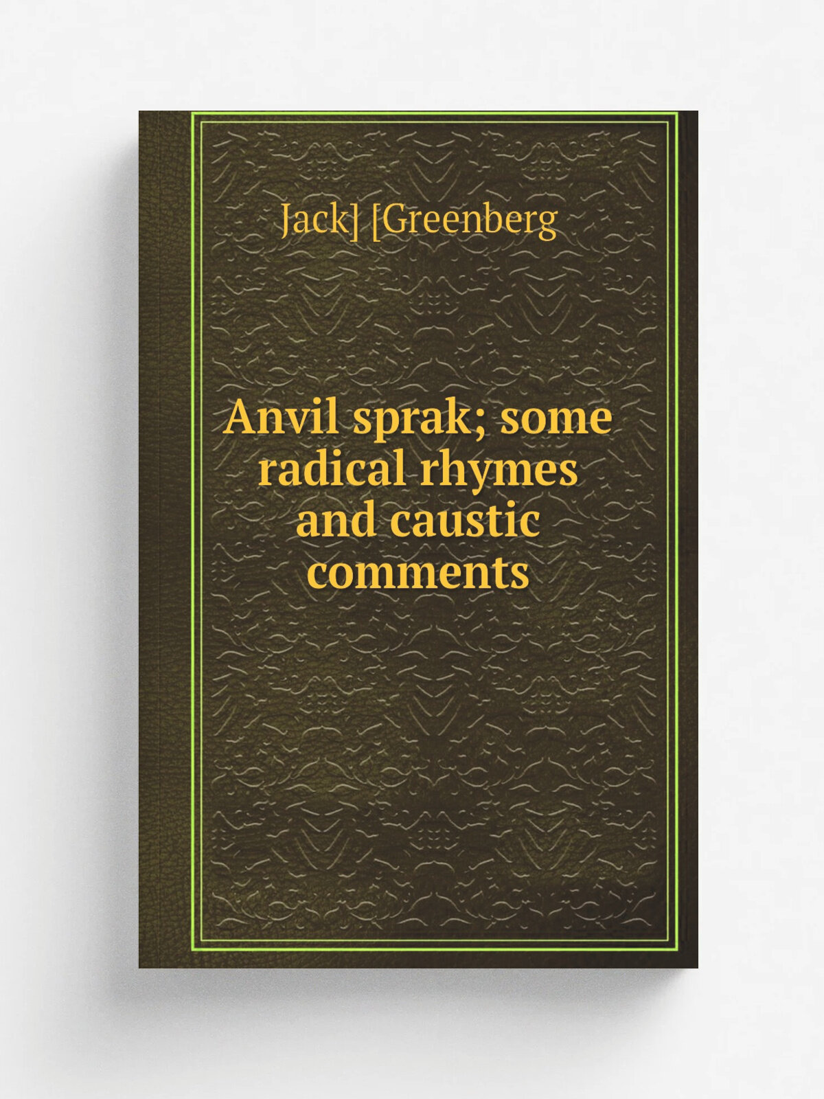 Anvil sprak; some radical rhymes and caustic comments