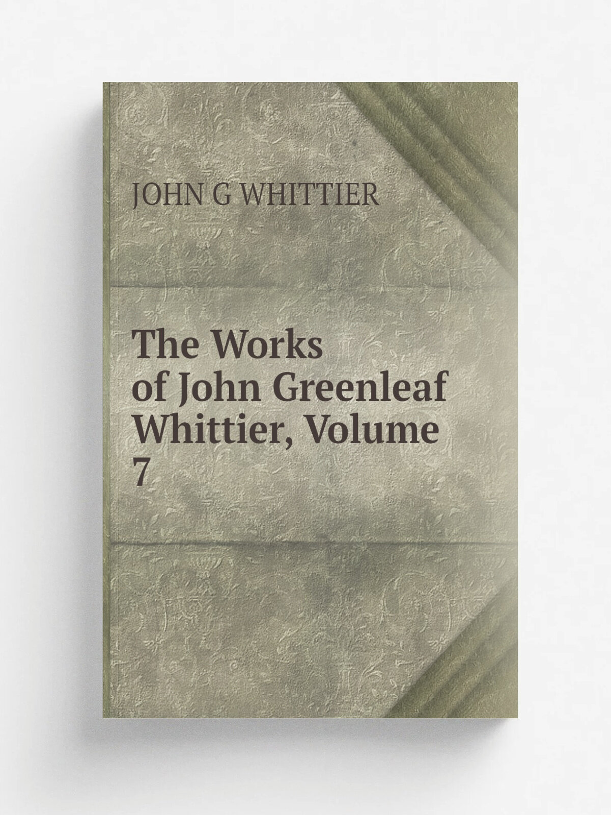 The Works of John Greenleaf Whittier, Volume 7 | Whittier John Greenleaf | Репринт