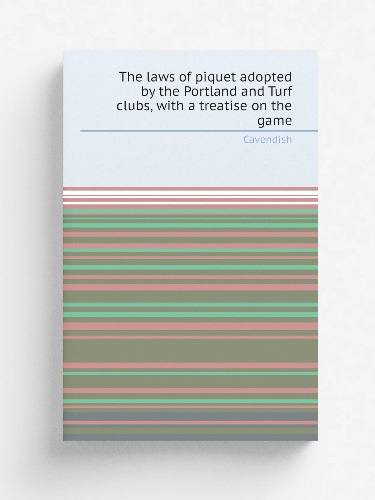 The laws of piquet adopted by the Portland and Turf clubs, with a treatise on the game