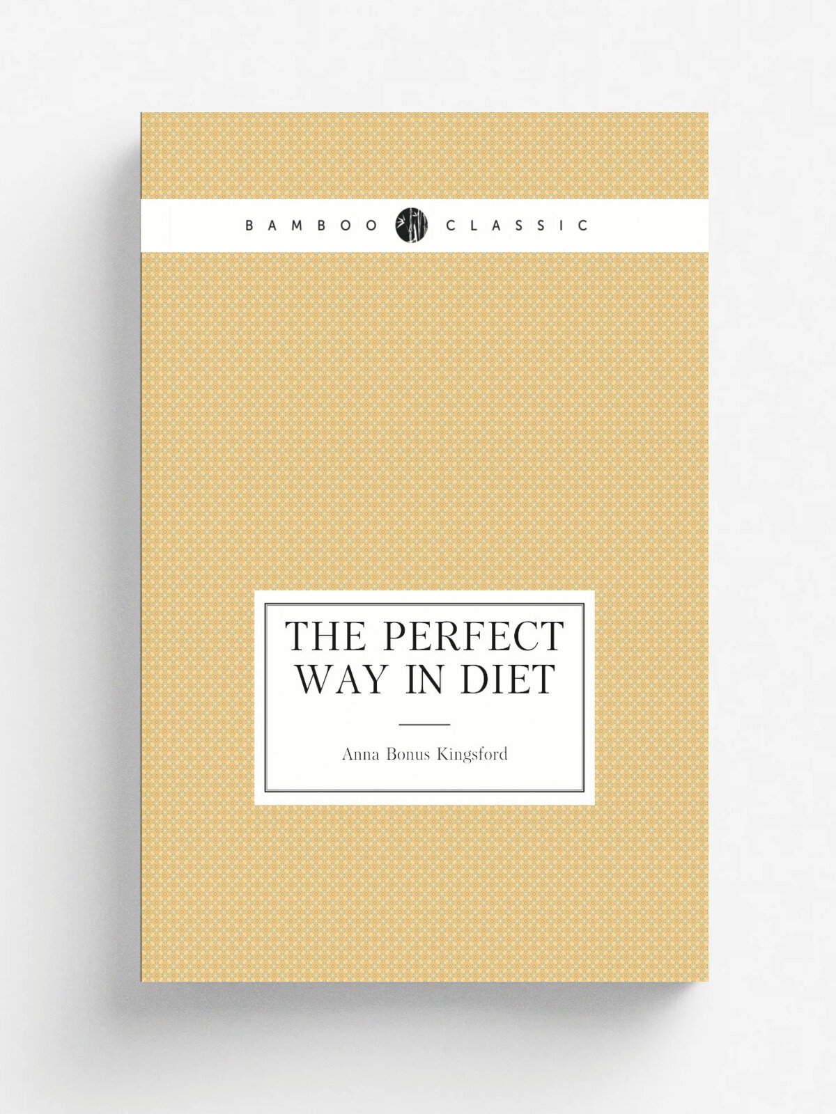 The Perfect Way in Diet | Anna Bonus Kingsford | 1892 | Репринт