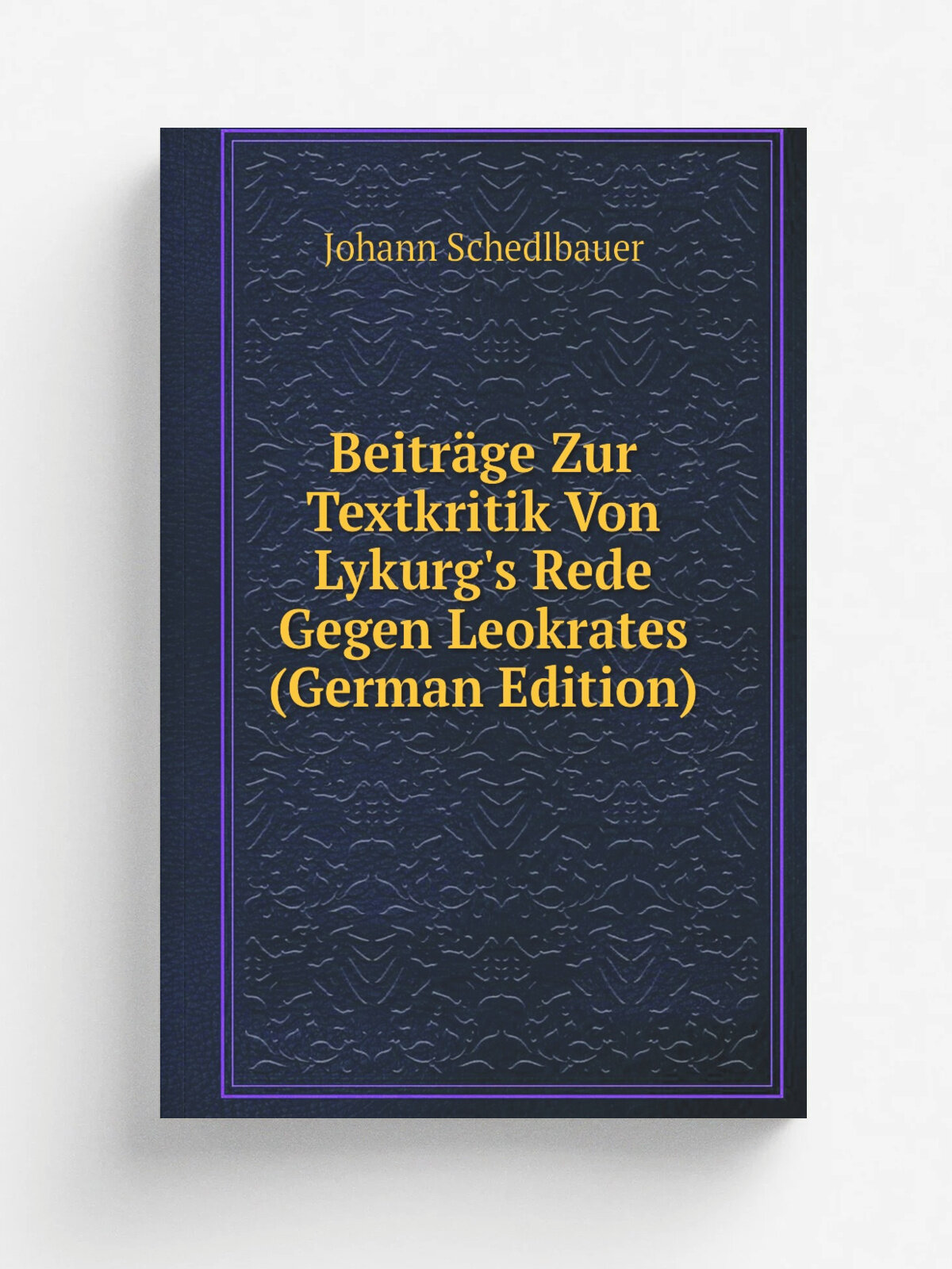 Beitr.ge Zur Textkritik Von Lykurg's Rede Gegen Leokrates (German Edition) | Johann Schedlbauer | Репринт