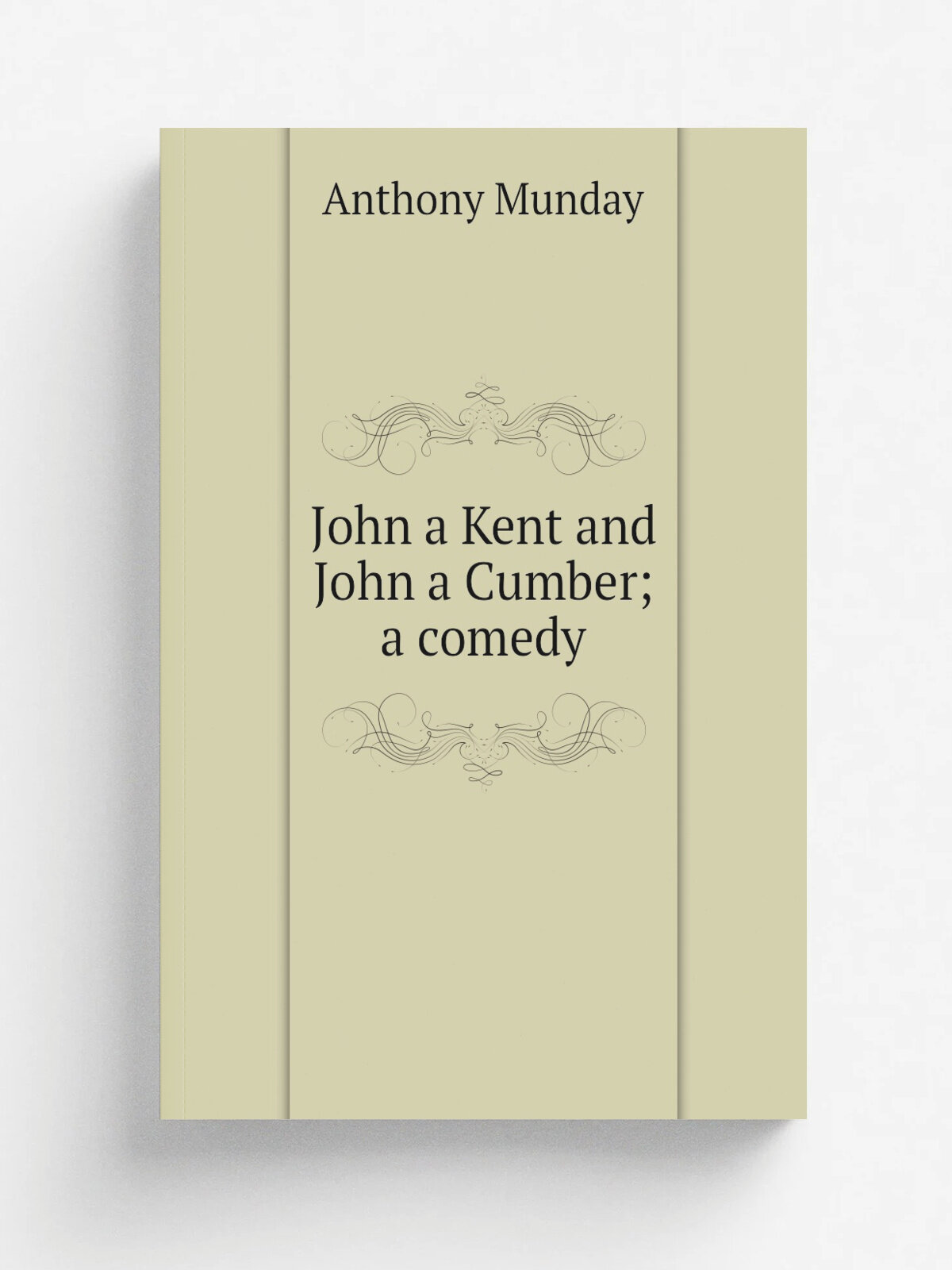 John a Kent and John a Cumber; a comedy | Anthony Munday | 1851 | London, Printed for the Shakespeare Society | Репринт
