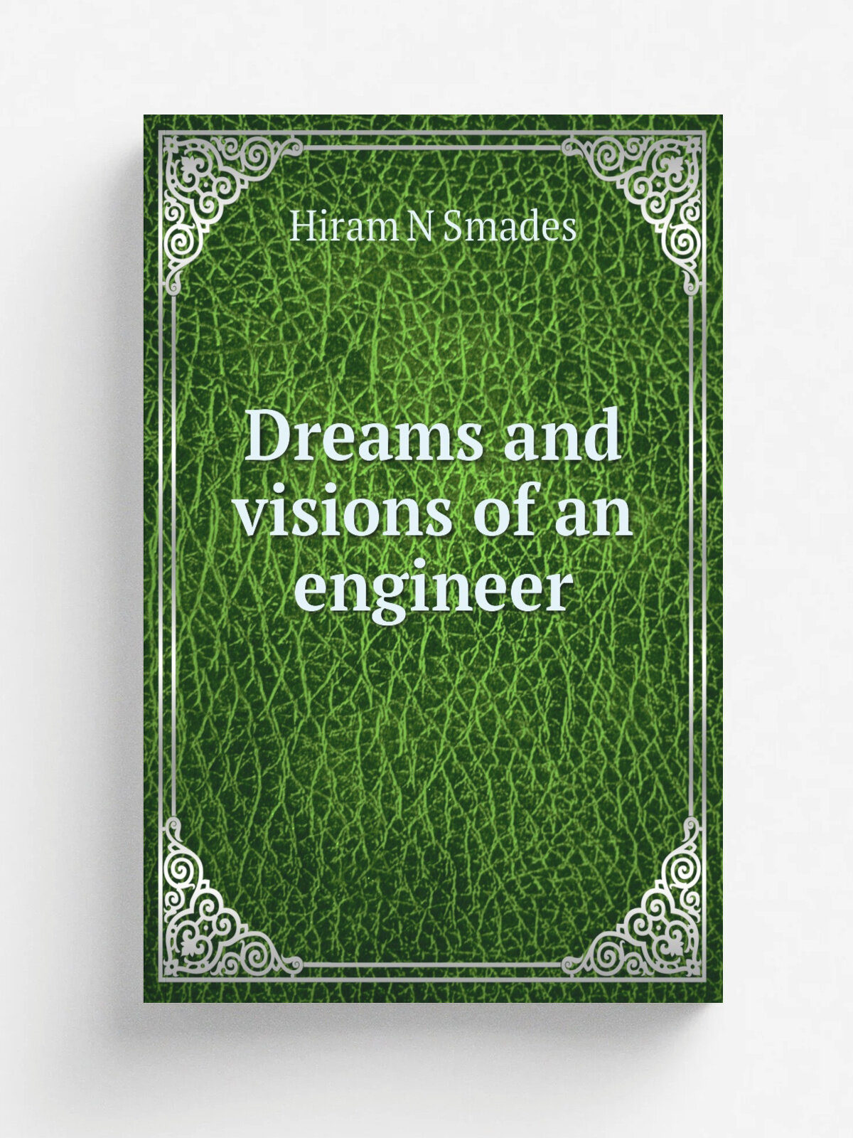 Dreams and visions of an engineer | Hiram N Smades | Репринт