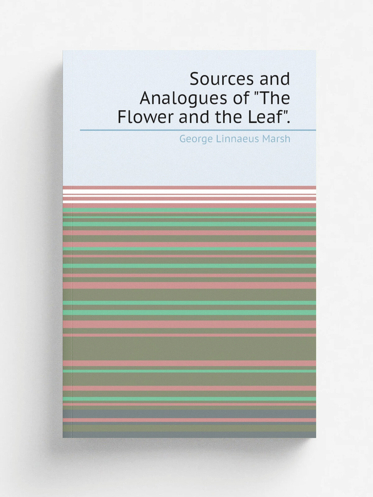 Sources and Analogues of "The Flower and the Leaf". | George Linnaeus Marsh | Репринт