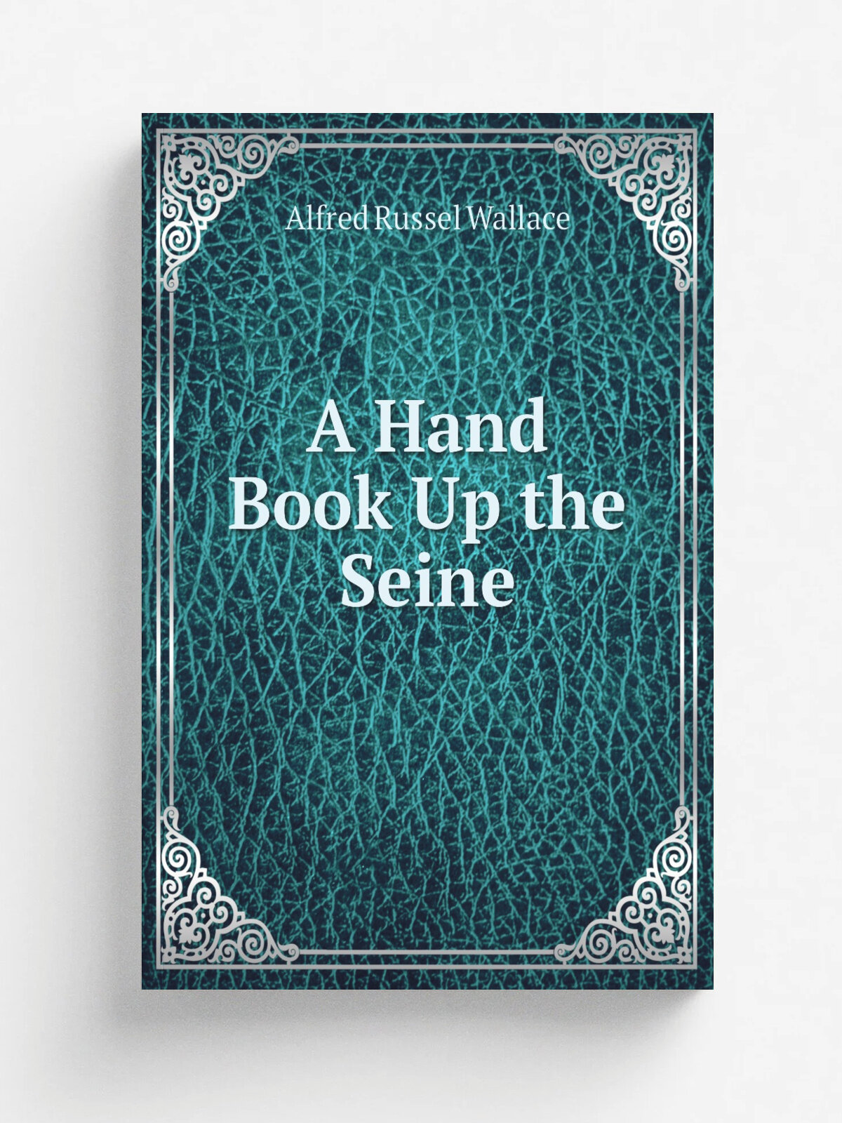 A Hand Book Up the Seine | Alfred Russel Wallace | Репринт