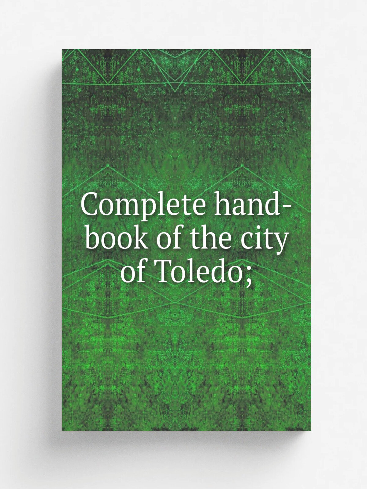 Complete hand-book of the city of Toledo; | Репринт