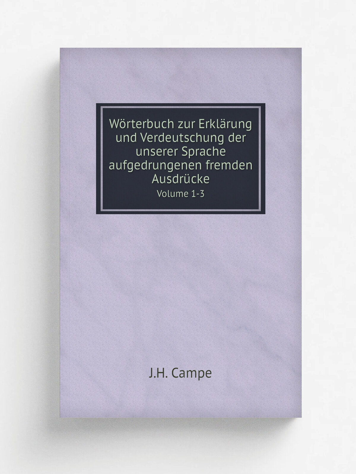 W.rterbuch zur Erkl.rung und Verdeutschung der unserer Sprache aufgedrungenen fremden Ausdr.cke. Volume 1-3 | J.H. Campe | 1808 | Gr.tz F.X. Miller |…