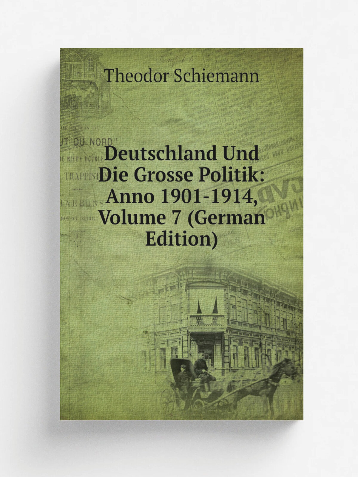Deutschland Und Die Grosse Politik: Anno 1901-1914, Volume 7 (German Edition) | Theodor Schiemann | Репринт
