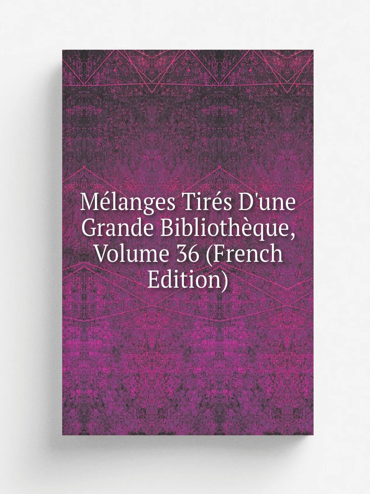 M.langes Tir.s D'une Grande Biblioth.que, Volume 36 (French Edition) | Репринт