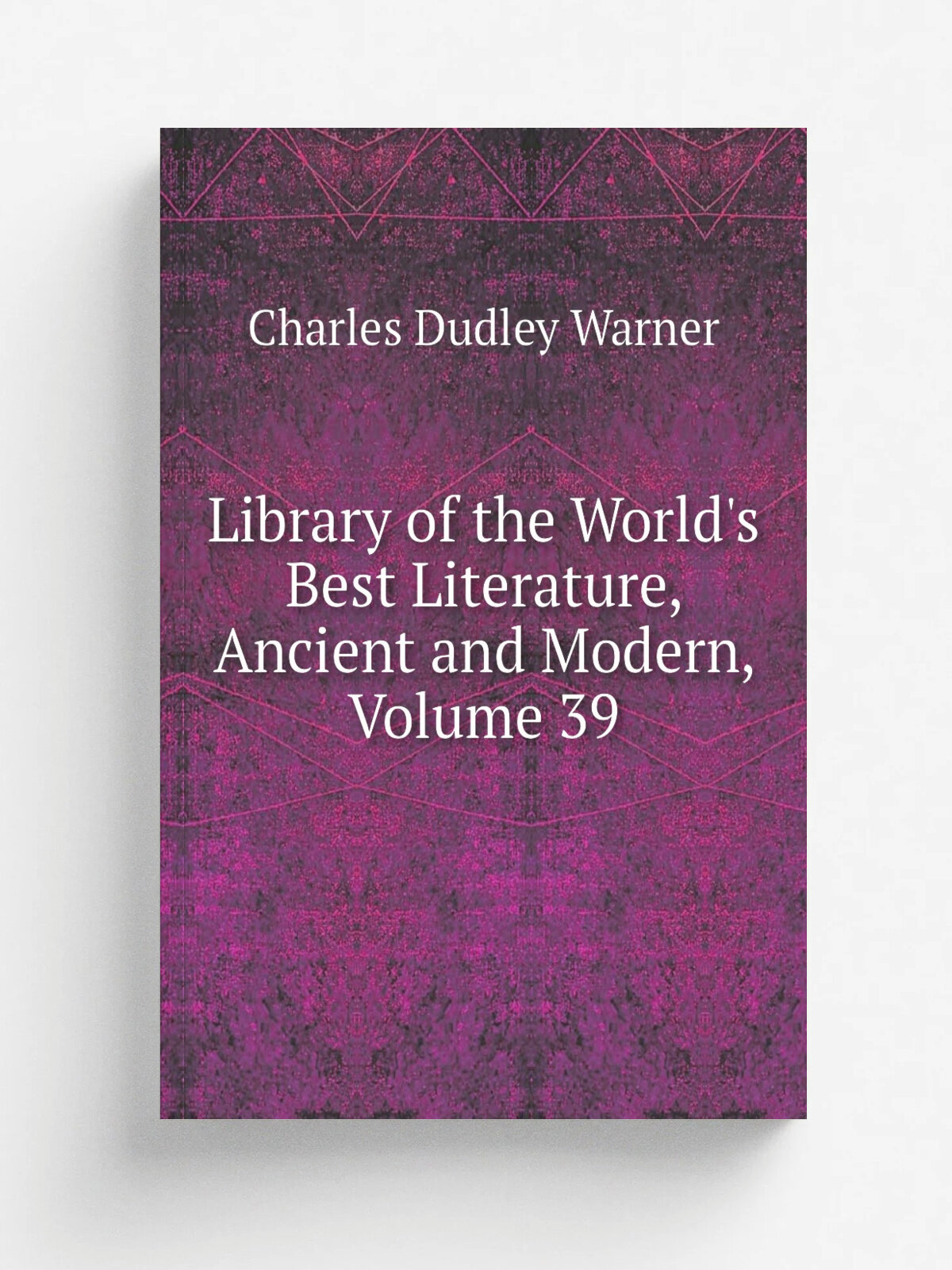 Library of the World's Best Literature, Ancient and Modern, Volume 39