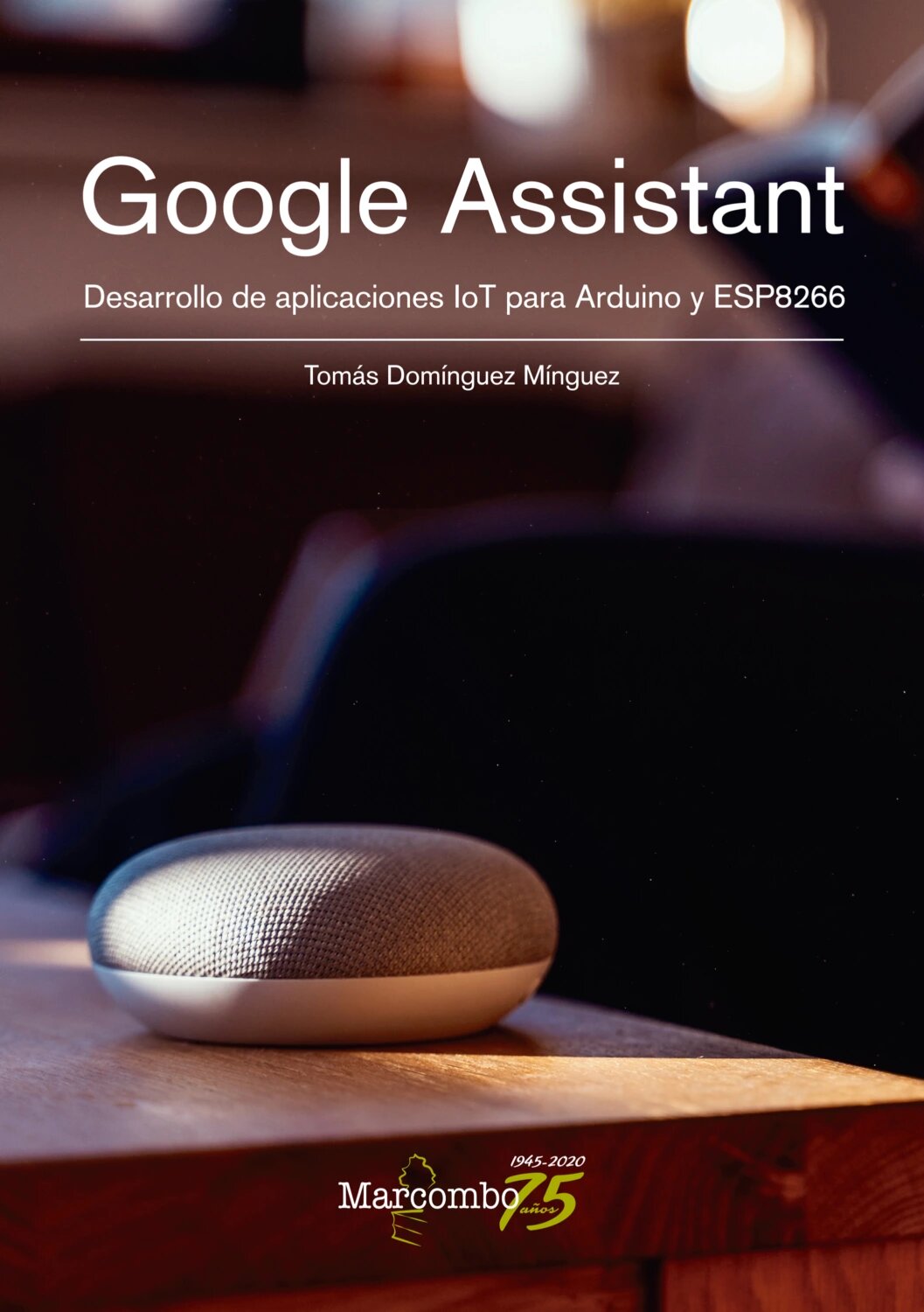 Google Assistant. Desarrollo de aplicaciones IoT para Arduino y ESP8266 [Цифровая книга]