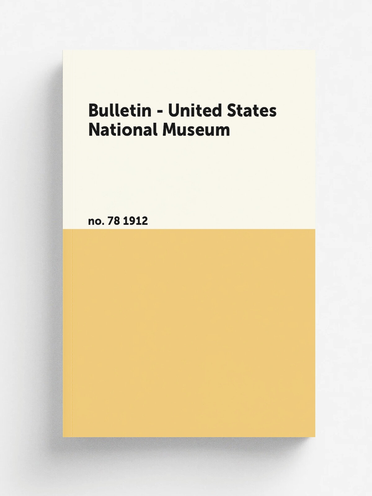 Bulletin - United States National Museum. no. 78 1912 | 1877 | Washington : Smithsonian Institution Press, . etc; for sale by the Supt. of Docs, U…