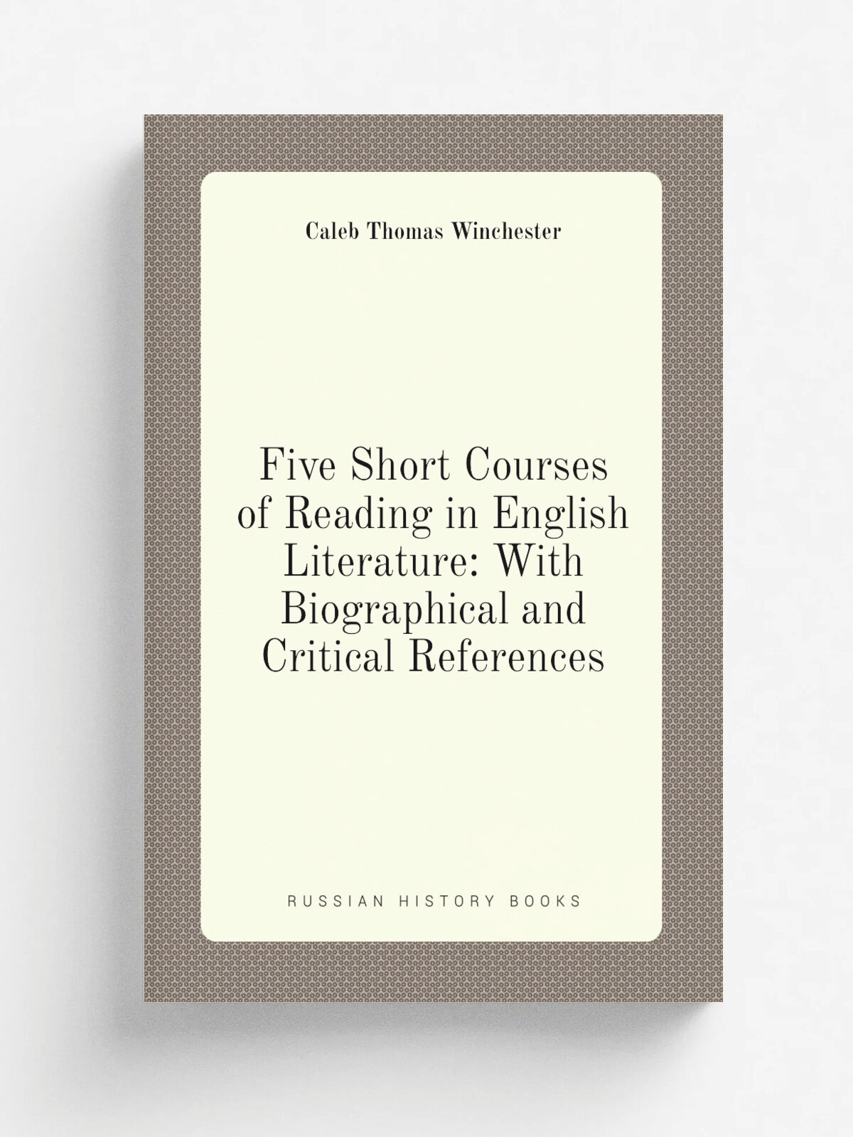 Five Short Courses of Reading in English Literature: With Biographical and Critical References