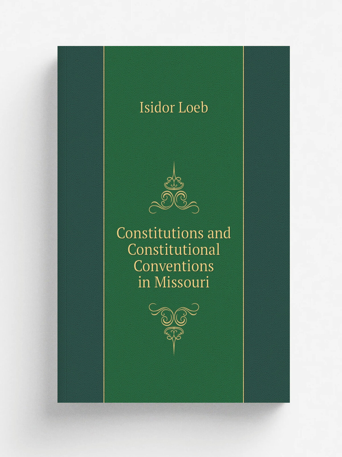 Constitutions and Constitutional Conventions in Missouri | Isidor Loeb | 1920 | State Historical Societyof Missouri | Репринт